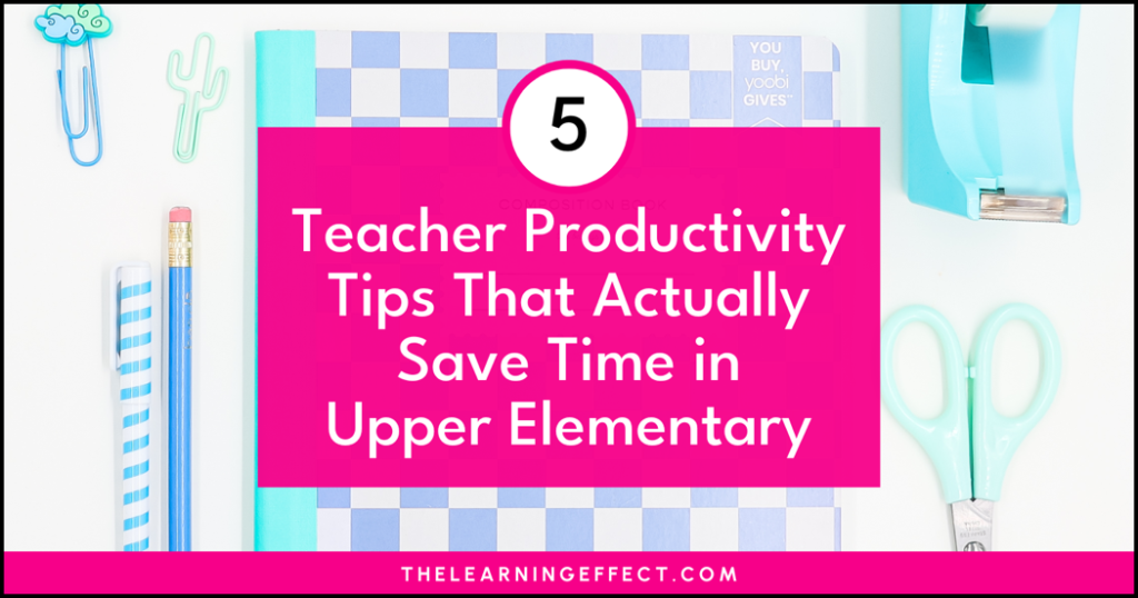 5 Teacher Productivity Tips That Actually Save Time