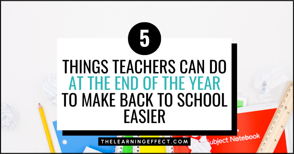 5 End of Year Tips for Teachers to Make Back to School Easier